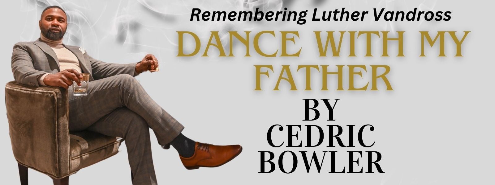 Remembering Luther Vandross by Cedric Bowler- “DANCE WITH MY FATHER ...